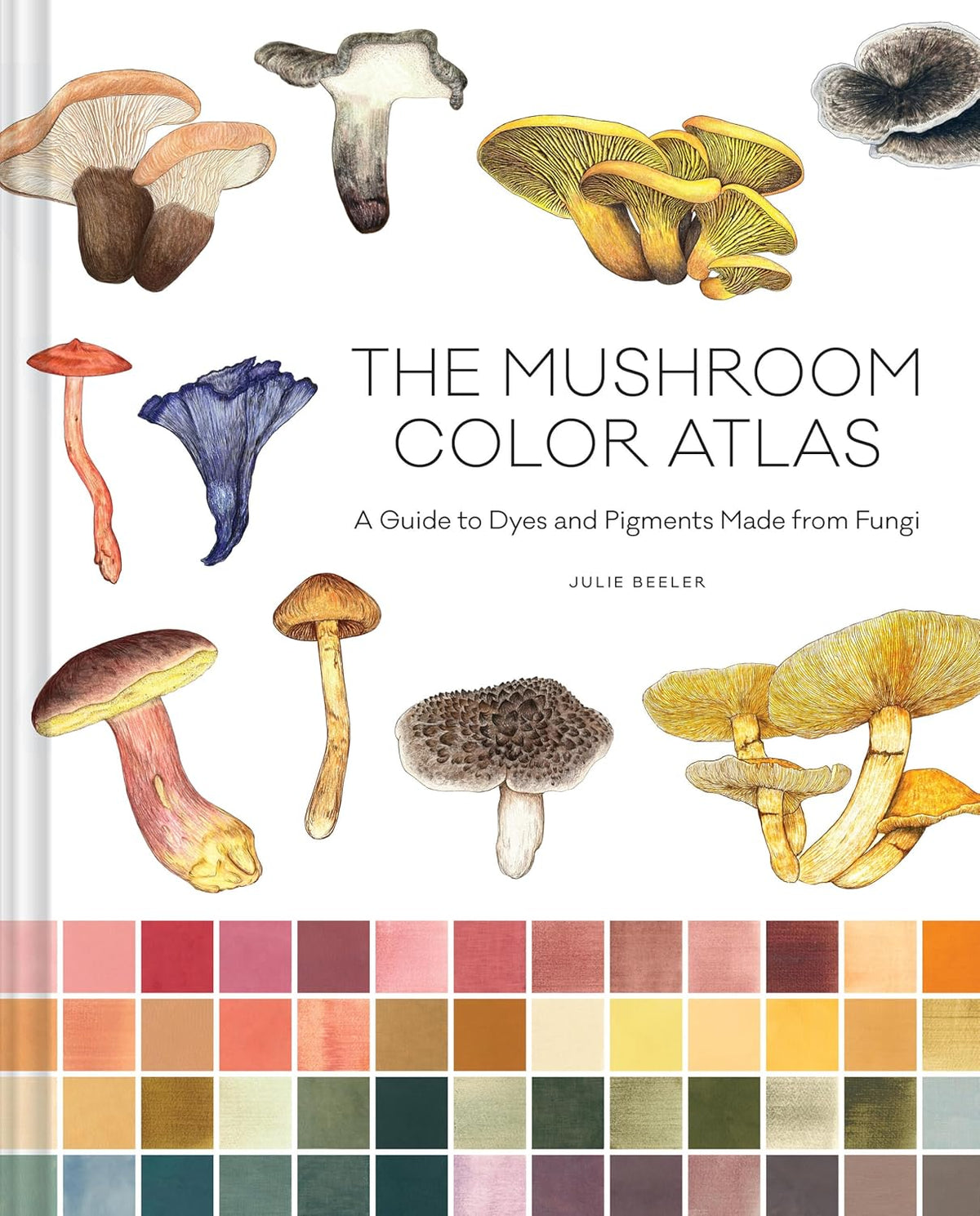 The Mushroom Color Atlas: A Guide to Dyes and Pigments Made from Fungi ...